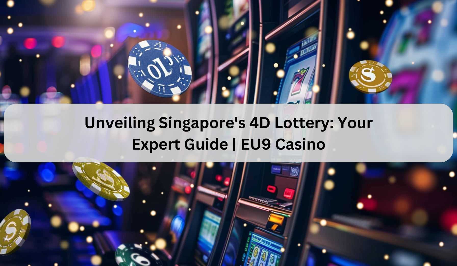 Unveiling Singapore's 4D Lottery: Your Expert Guide | EU9 Casino